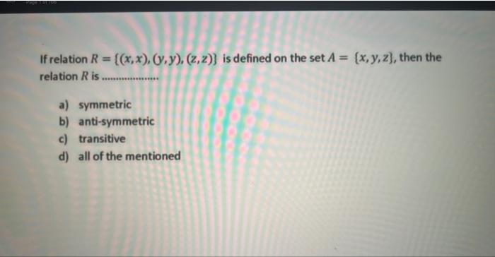 Solved If relation R={(x,x),(y,y),(z,z)} is defined on the | Chegg.com
