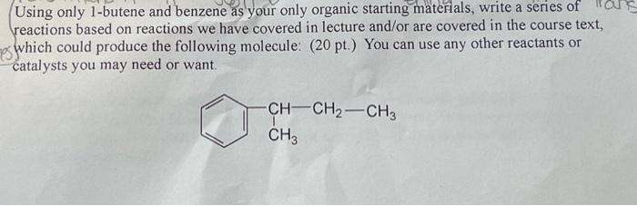 Solved Using only 1-butene and benzene as your only organic | Chegg.com