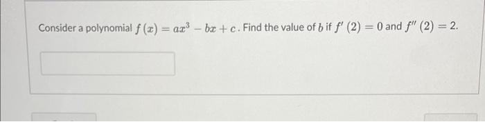 Solved Consider a polynomial f (x) = ax3 - bx + c. Find the | Chegg.com