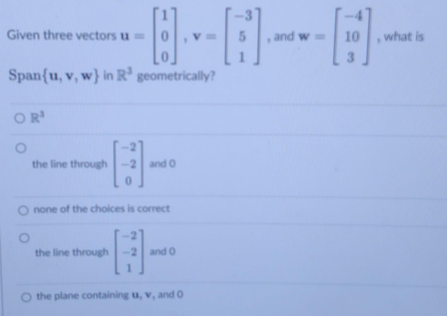 Solved Given Three Vectors U ⎣⎡100⎦⎤ V ⎣⎡−351⎦⎤ And