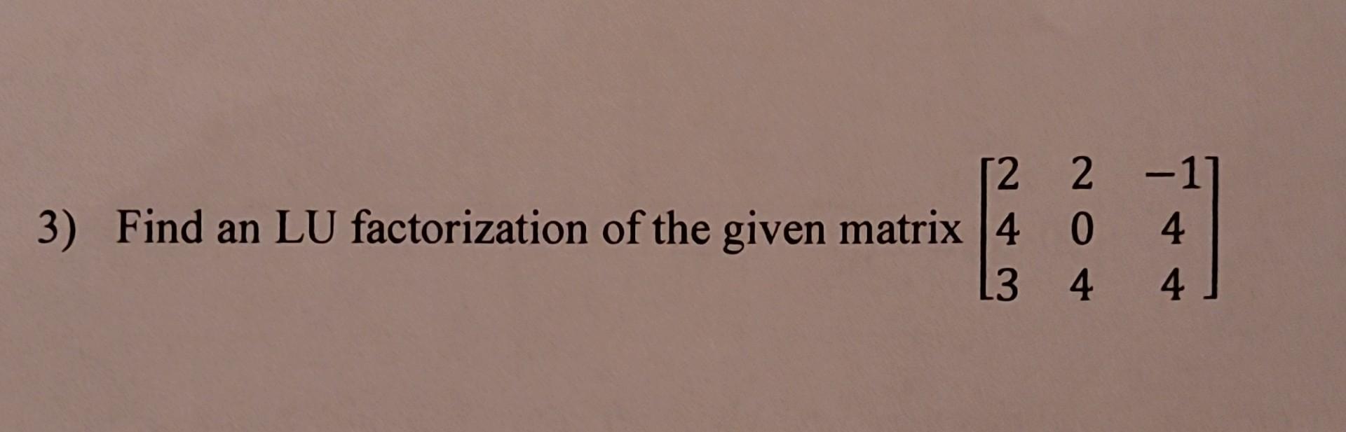 Solved Find An Lu Factorization Of The Given Matrix