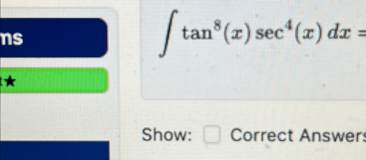 Solved ∫﻿﻿tan8(x)sec4(x)dx=Show: ﻿Correct Answer | Chegg.com