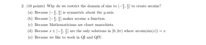 Solved 2. (10 points) Why do we restrict the domain of sine | Chegg.com