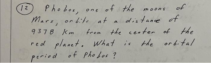 Solved (12) Phobos, one of the moons of Mars, orlits at a | Chegg.com