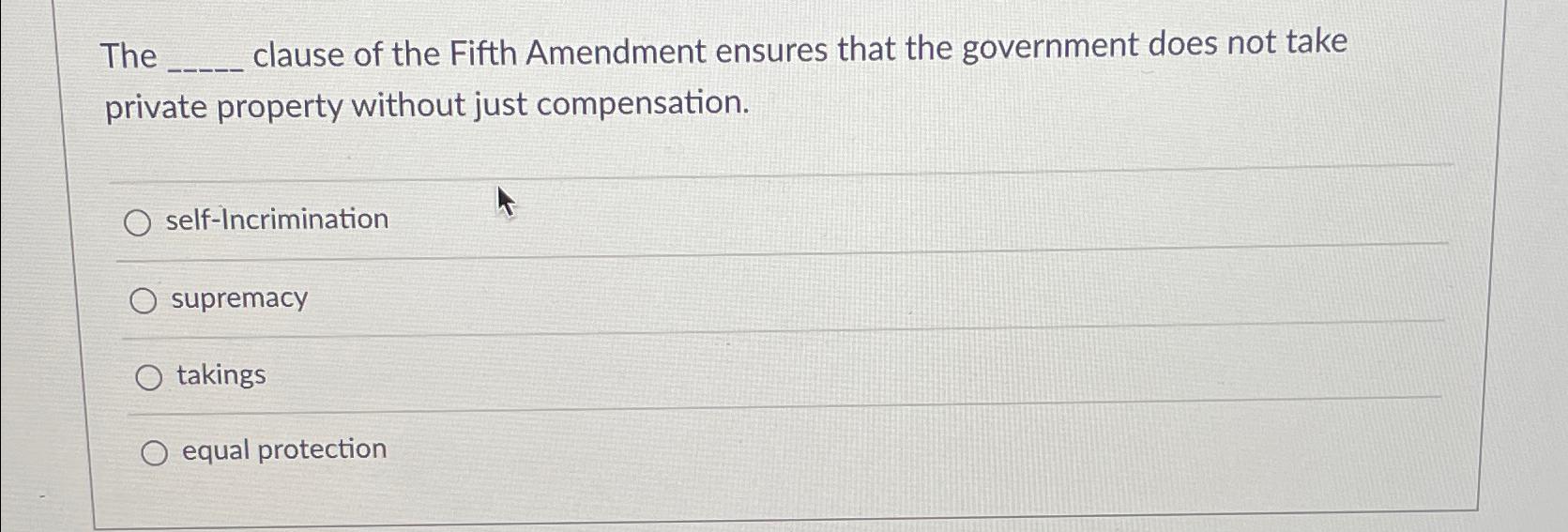 Solved The clause of the Fifth Amendment ensures that the | Chegg.com