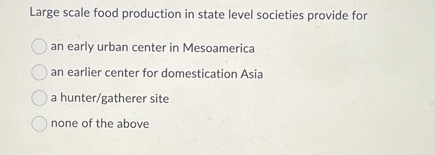 Solved Large scale food production in state level societies | Chegg.com