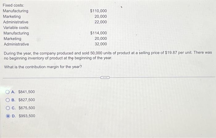 Solved Fixed costs: Manufacturing Marketing Administrative | Chegg.com