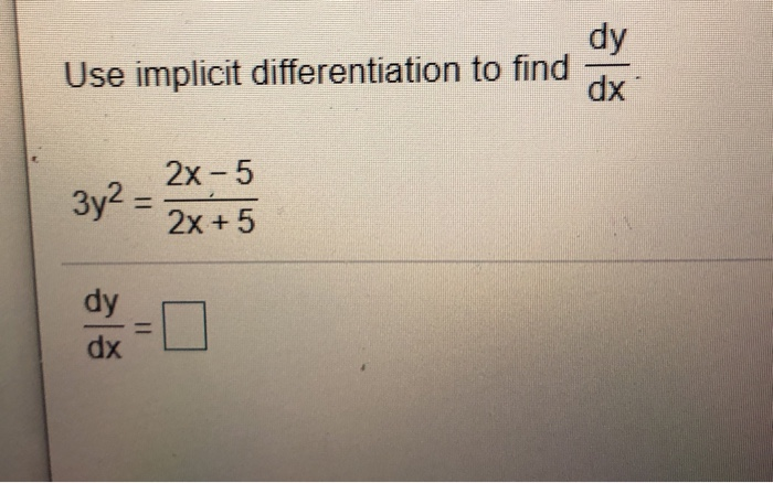 Solved dy Use implicit differentiation to find dx 3y2 2x-5 | Chegg.com