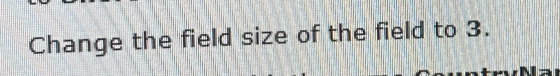 Solved Change the field size of the field to 3. | Chegg.com