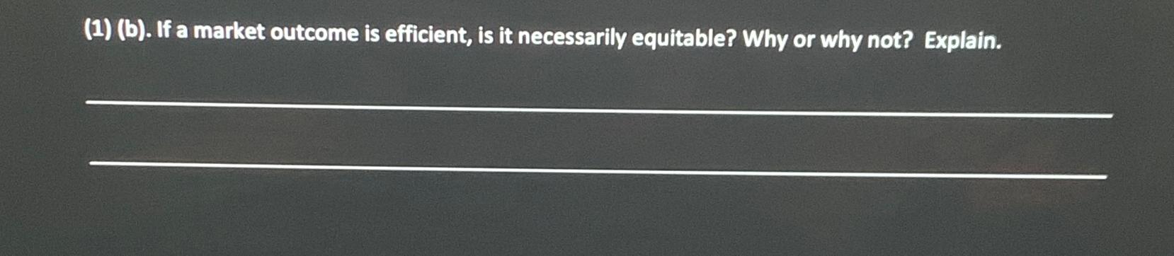 Solved (1) (b). ﻿If a market outcome is efficient, is it | Chegg.com