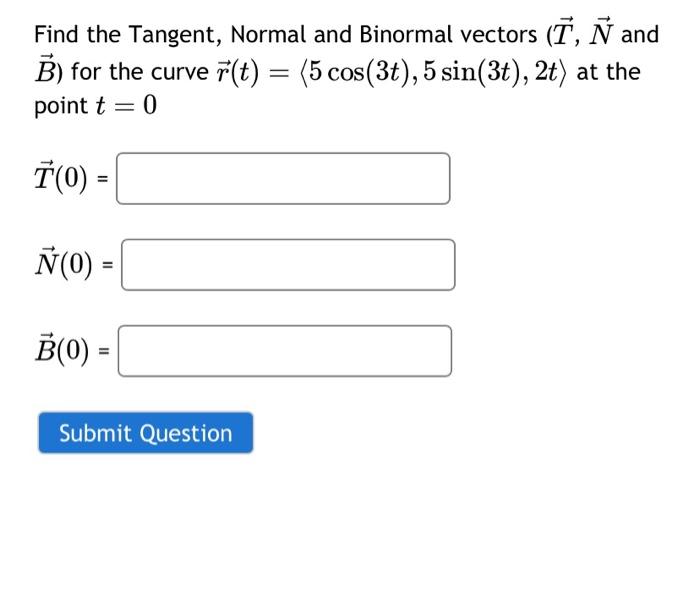 Solved Find the Tangent, Normal and Binormal vectors (T,N an | Chegg.com