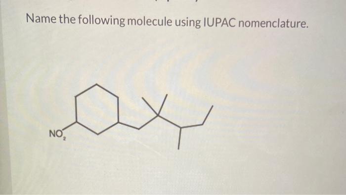 Solved Name the following molecule using IUPAC nomenclature. | Chegg.com