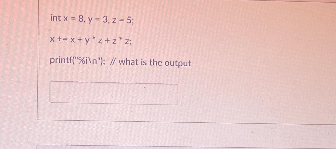 Solved int x=8,y=3,z=5x+=x+y**z+z**zprintf("%i"); // ﻿what | Chegg.com