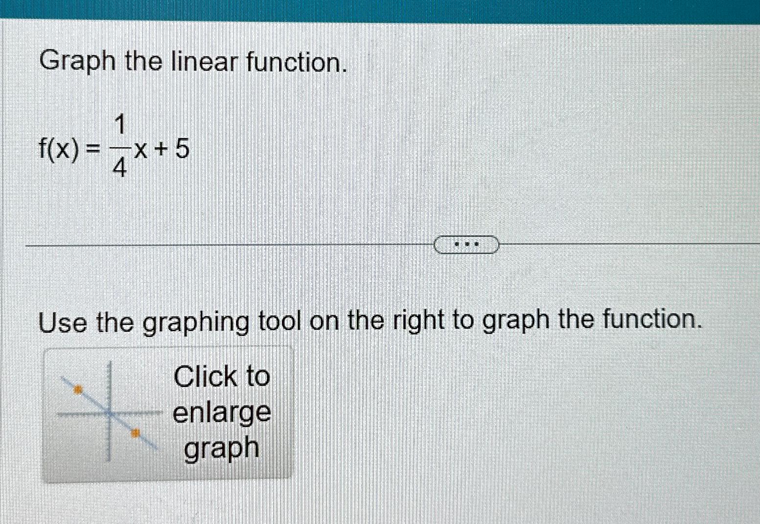 Solved Graph the linear function.f(x)=14x+5Use the graphing | Chegg.com