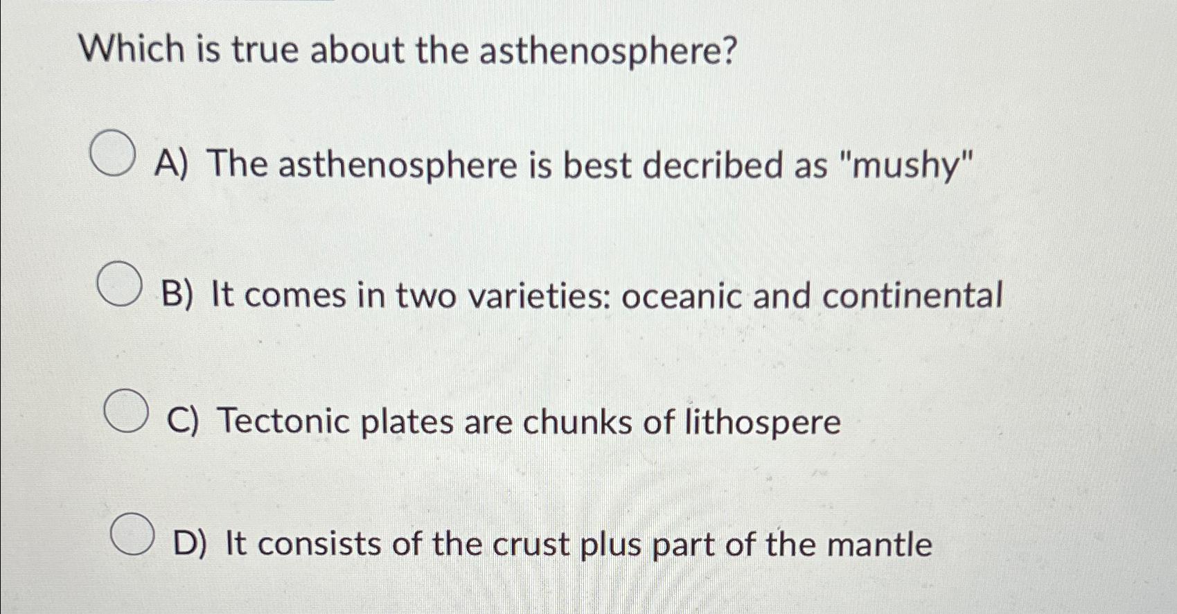 Solved Which is true about the asthenosphere?A) ﻿The | Chegg.com