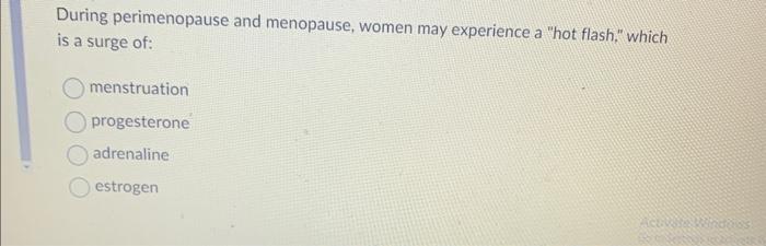 Solved During perimenopause and menopause, women may | Chegg.com