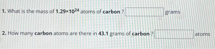 Solved 1. What is the mass of 1.29×1024 atoms of carbon? | Chegg.com