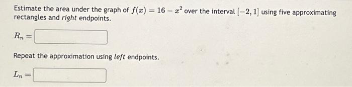 Solved Estimate the area under the graph of f(x)=16−x2 over | Chegg.com