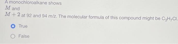 Solved A monochloroalkane shows M and M+2 at 92 and 94 m/z. | Chegg.com