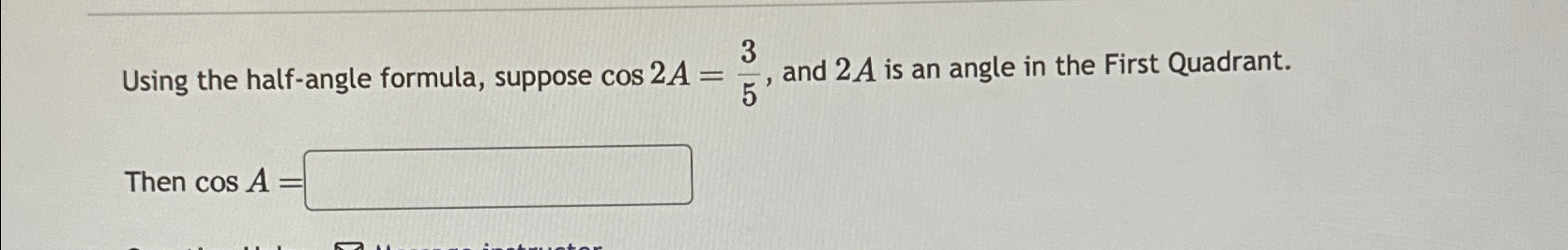 Solved Using the half-angle formula, suppose cos2A=35, ﻿and | Chegg.com