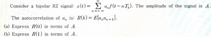 Solved Consider a bipolar RZ signal: r(t) = Σ anf(t-nT). The | Chegg.com
