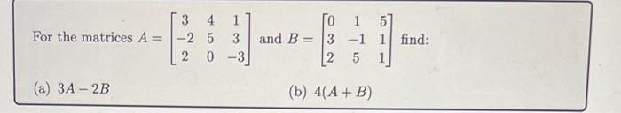 Solved For the matrices A (a) 3A-2B = 3 4 1 3 -25 20 -3 ΤΟ 1 | Chegg.com