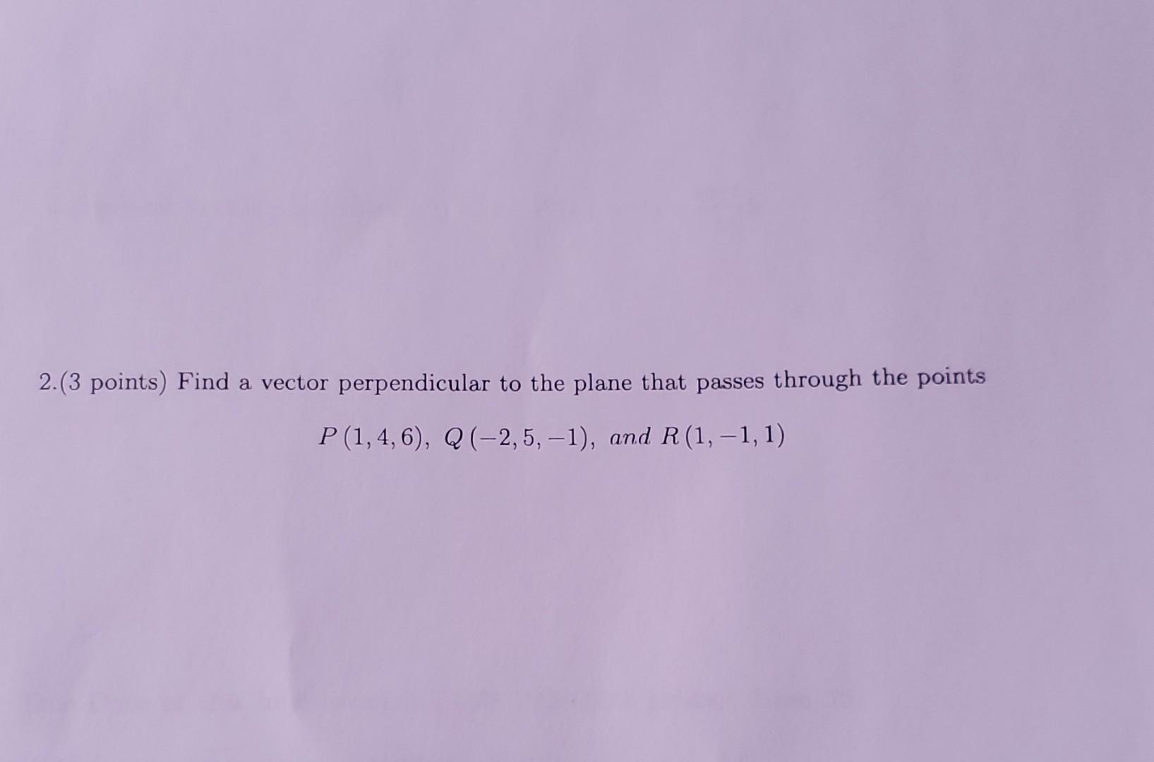 Solved 2.(3 points) Find a vector perpendicular to the plane | Chegg.com