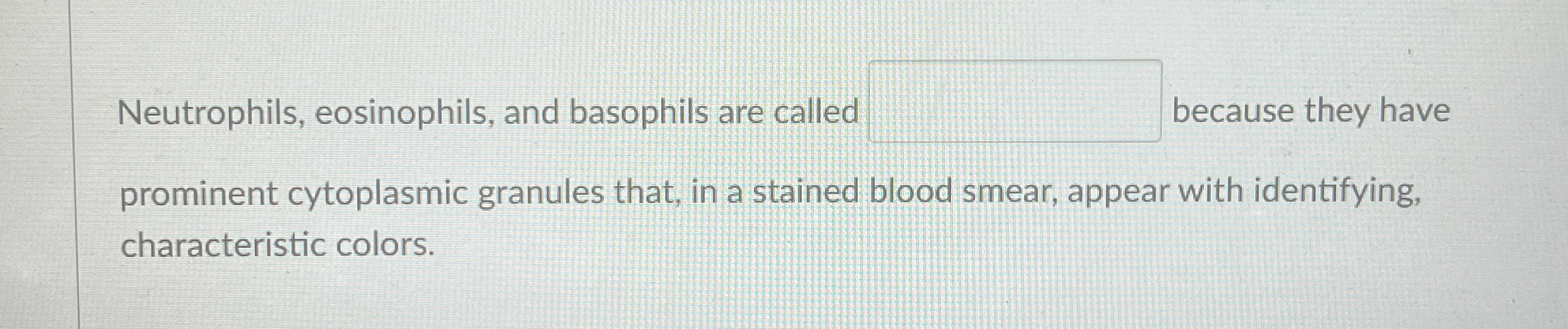 Solved Neutrophils, eosinophils, and basophils are called | Chegg.com