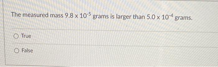 Solved The measured mass 9.8×10−5 grams is larger than | Chegg.com