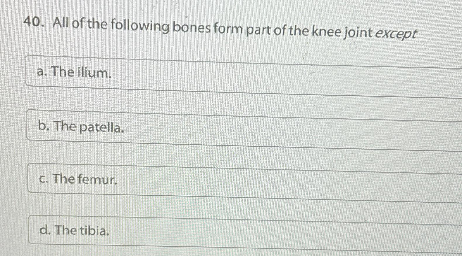 Solved All of the following bones form part of the knee | Chegg.com