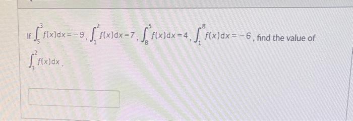 Solved If ∫53f(x)dx=−9,∫12f(x)dx=7,∫85f(x)dx=4,∫18f(x)dx=−6, | Chegg.com