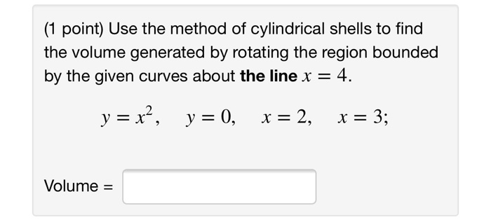 Solved (1 point) Use the method of cylindrical shells to | Chegg.com