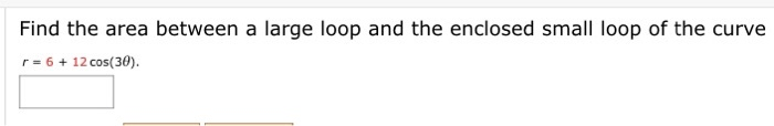 Solved Find the area between a large loop and the enclosed | Chegg.com