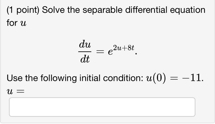Solved (1 point) Solve the separable differential equation | Chegg.com