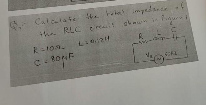 Solved A circuit LC Calculate the total impedance of the RLC | Chegg.com