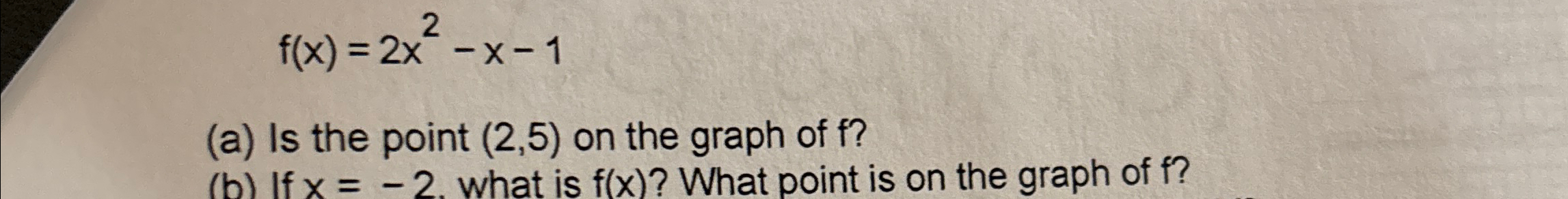 Solved f(x)=2x2-x-1(a) ﻿Is the point (2,5) ﻿on the graph of | Chegg.com