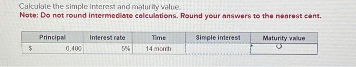 Solved Calculate the simple interest and maturity value. | Chegg.com