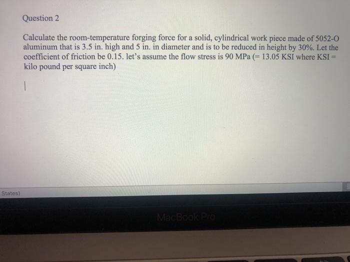 Solved Question 2 Calculate the room-temperature forging | Chegg.com