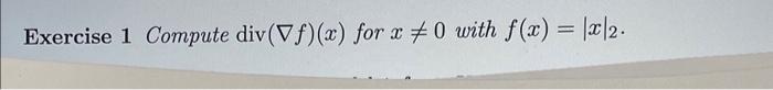 Solved Exercise 1 Compute div(∇f)(x) for x =0 with | Chegg.com