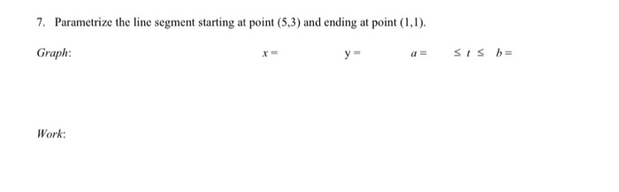 Solved 7. Parametrize the line segment starting at point | Chegg.com