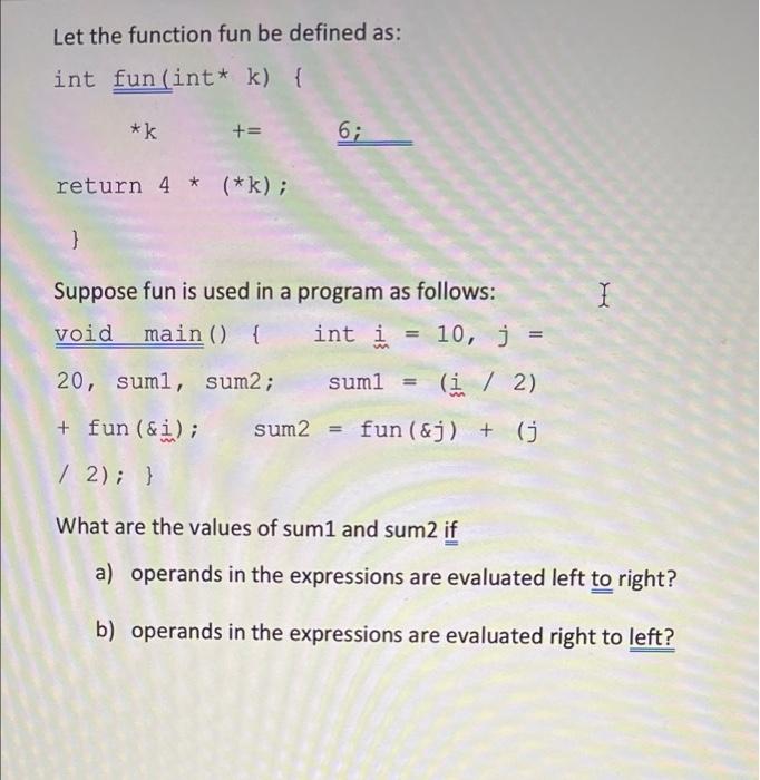 Solved Let the function fun be defined as: int fun (int* k) | Chegg.com