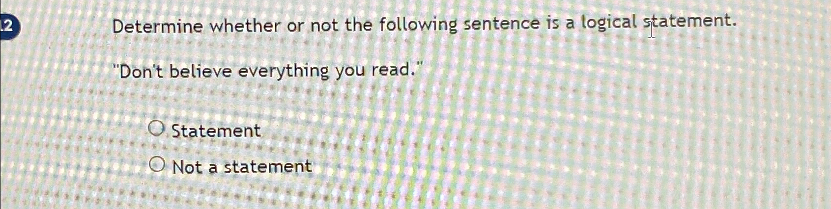 Solved Determine whether or not the following sentence is a | Chegg.com