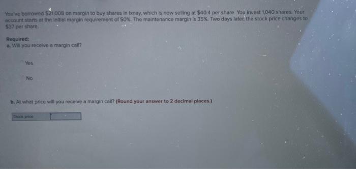 Solved Youve borrowed $21,008 on margin to buy shares in | Chegg.com