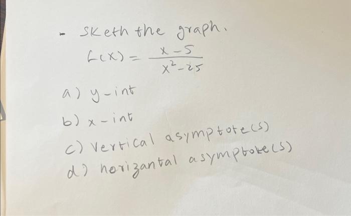 Solved - Sketh the graph. f(x)=x2−25x−5 a) y-int b) x - int | Chegg.com