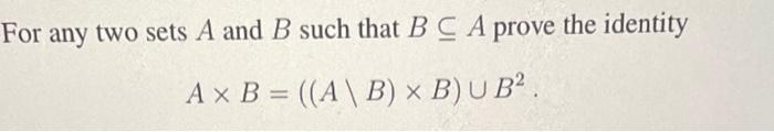 Solved For any two sets A and B such that B⊆A prove the | Chegg.com