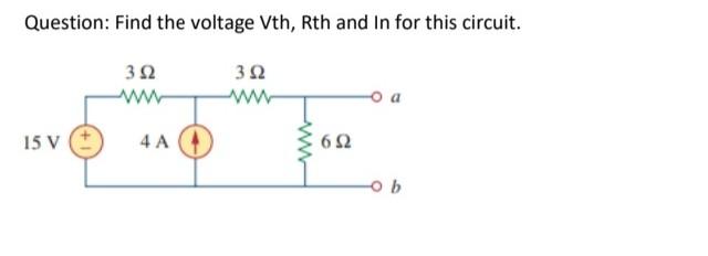 Solved Question: Find the voltage Vth, Rth and In for this | Chegg.com