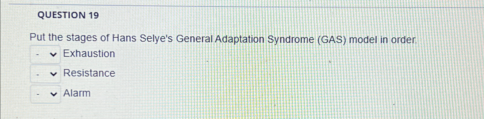 Solved QUESTION 19Put the stages of Hans Selye's General | Chegg.com