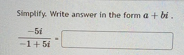 Solved Simplify. Write answer in the form a+bi.-5i-1+5i= | Chegg.com