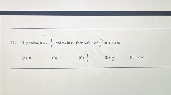 Solved 11. If y=sinu,u=v−v1, and v=lnx, then value of dxdy | Chegg.com