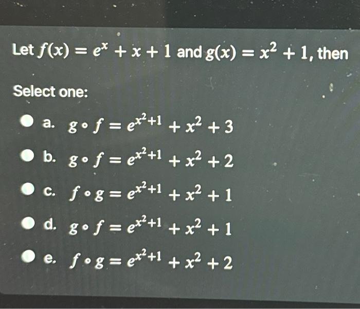 Let f(x) = ex + x + 1 and g(x) = x² + 1, then Select | Chegg.com